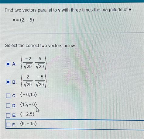 Solved Find Two Vectors Parallel To V With Three Times The Chegg