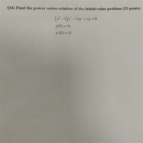 Solved Q4 Find The Power Series Solution Of The