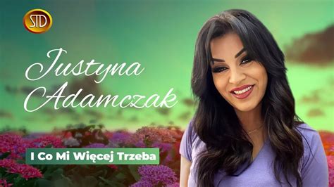 Justyna Adamczak W Tobie Cały Świat Tekst Piosenki I Teledysk