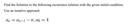 Solved Find The Solution To The Following Recurrence Solved Find The Solution To The Following Recurrence