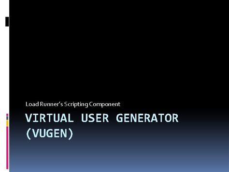 Load Runners Scripting Component Virtual User Generator Vugen