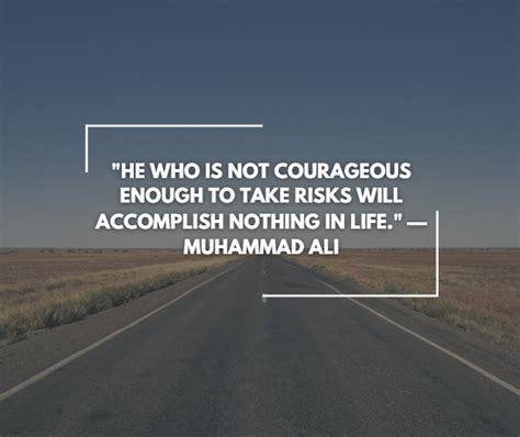 He Who Is Not Courageous Enough To Take Risks Will Accomplish Nothing Live Courageously