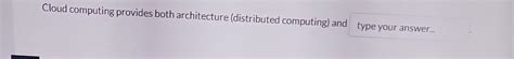 Solved Cloud Computing Provides Both Architecture