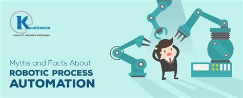Myths And Truths About Robotic Process Automation Kualitatem