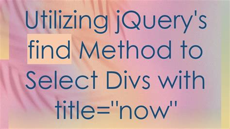 Utilizing Jquerys Find Method To Select Divs With Titlenow Youtube