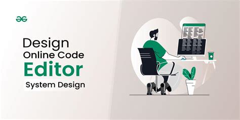 Designing Online Code Editor System Design Geeksforgeeks