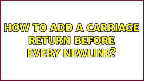 Unix And Linux How To Add A Carriage Return Before Every Newline 6 Solutions Youtube