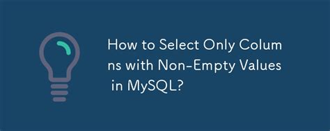 How To Select Only Columns With Non Empty Values In Mysql Mysql Tutorial Phpcn