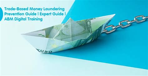 Trade Based Money Laundering Prevention Guide Expert Guide Abm