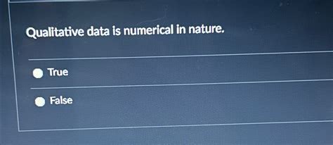 Solved Qualitative Data Is Numerical In Naturetruefalse