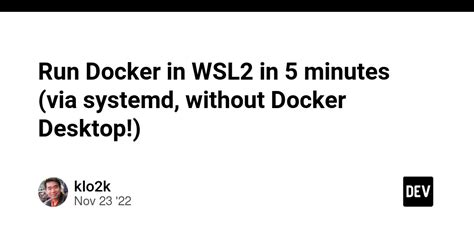 Run Docker In Wsl2 In 5 Minutes Via Systemd Without Docker Desktop