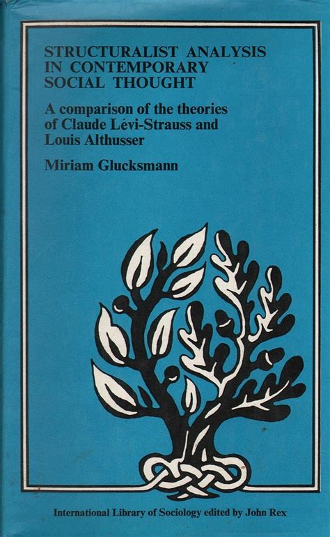 Structuralist Analysis In Contemporary Social Thought A Comparison Of The Theories Of Claude