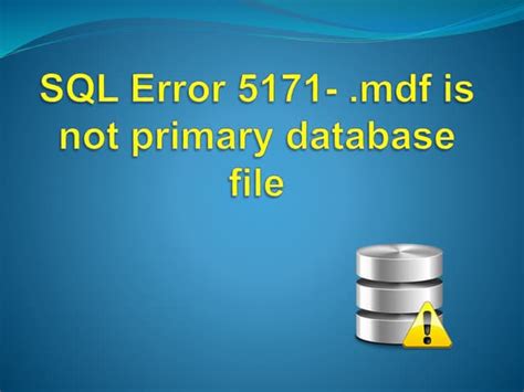 Sql Error 5171 Mdf Is Not Primary Database File Ppt