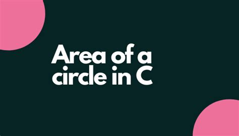 C Program To Find Area Of A Circle