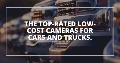 The Top Rated Low Cost Cameras For Cars And Trucks The Ceo Creative