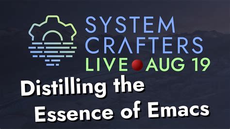 Distilling The Essence Of Emacs System Crafters Live Youtube