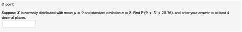 Solved Suppose X Is Normally Distributed With Mean μ 9 And