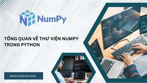 NumPy là gì Tổng quan về thư viện NumPy trong Python