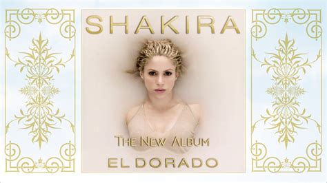 Shakira El Dorado Albumavailable Now Youtube