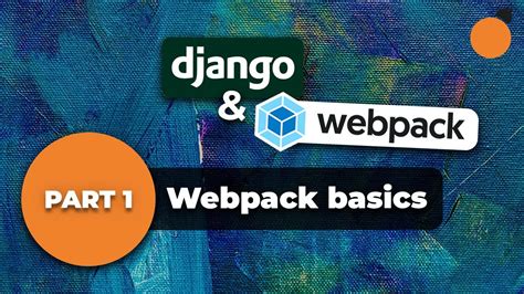 Django And Webpack Webpack Setup And Configuration Javascript Assets Entry Points Output