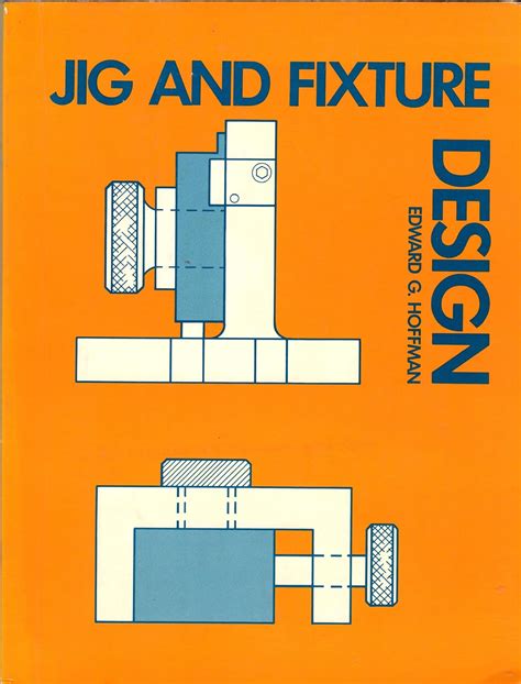 Download Jig And Fixture Design By Edward G Hoffman Free Epub Online